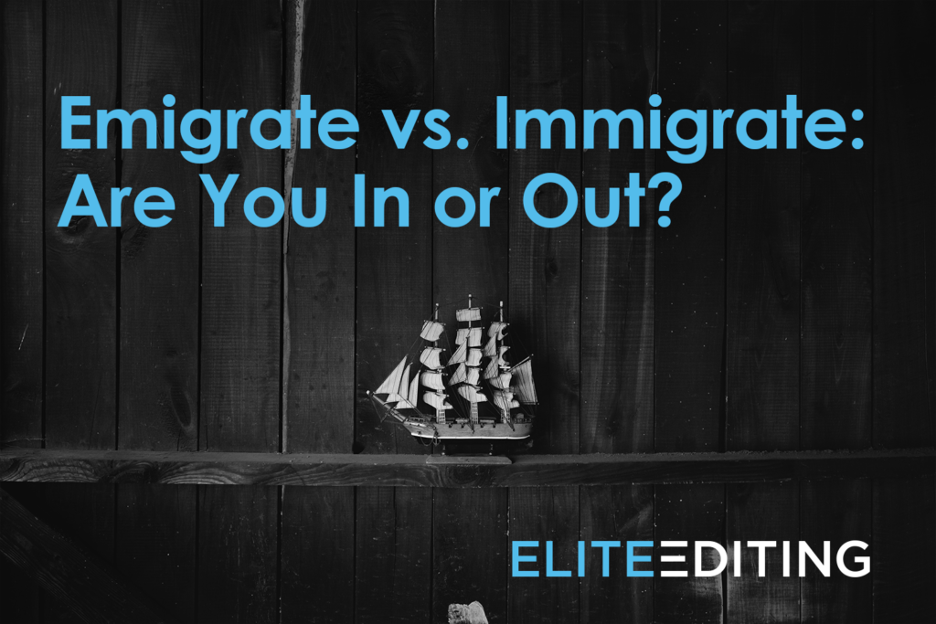 Emigrate vs. Immigrate: Are You In or Out? - Elite Editing