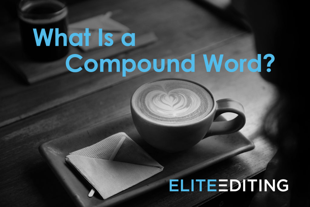 What Is a Compound Word? - Grammar Tips - Elite Editing