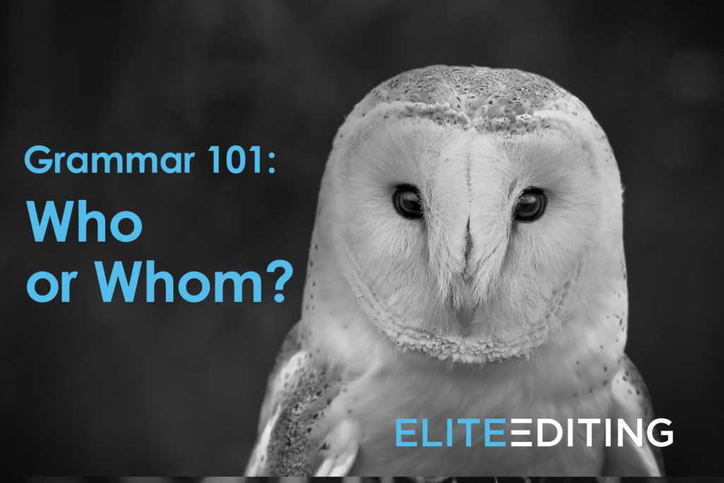 Grammar 101: Who or Whom? - Elite Editing