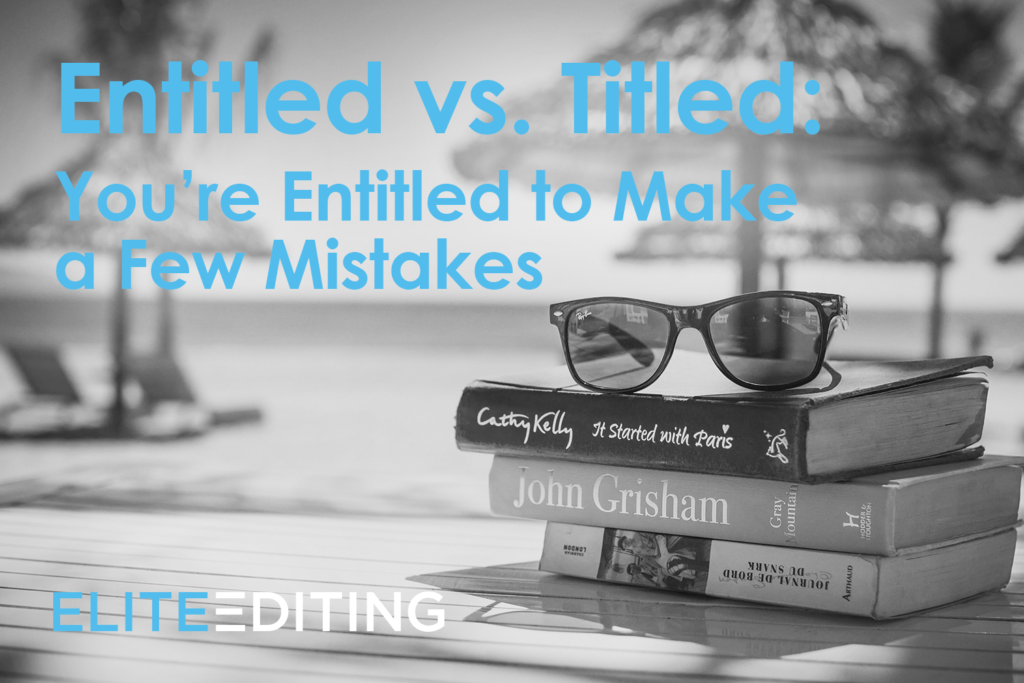 Entitled vs. Titled: You’re Entitled to Make a Few Mistakes - Elite Editing